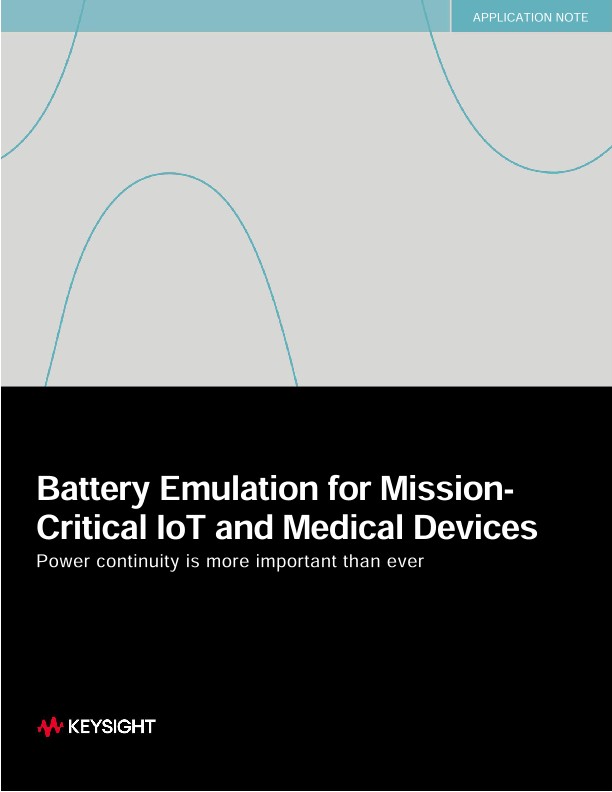 Battery Emulation for Mission Critical IoT and Medical Devices PDF Asset Page | Keysight